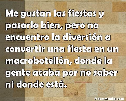 Me gustan las fiestas y pasarlo bien, pero .... Frases.