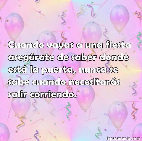 Cuando vayas a una fiesta asegúrate de saber .... Frases.
