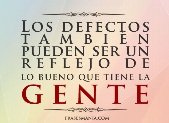 Los defectos también pueden ser un reflejo .... Frases.